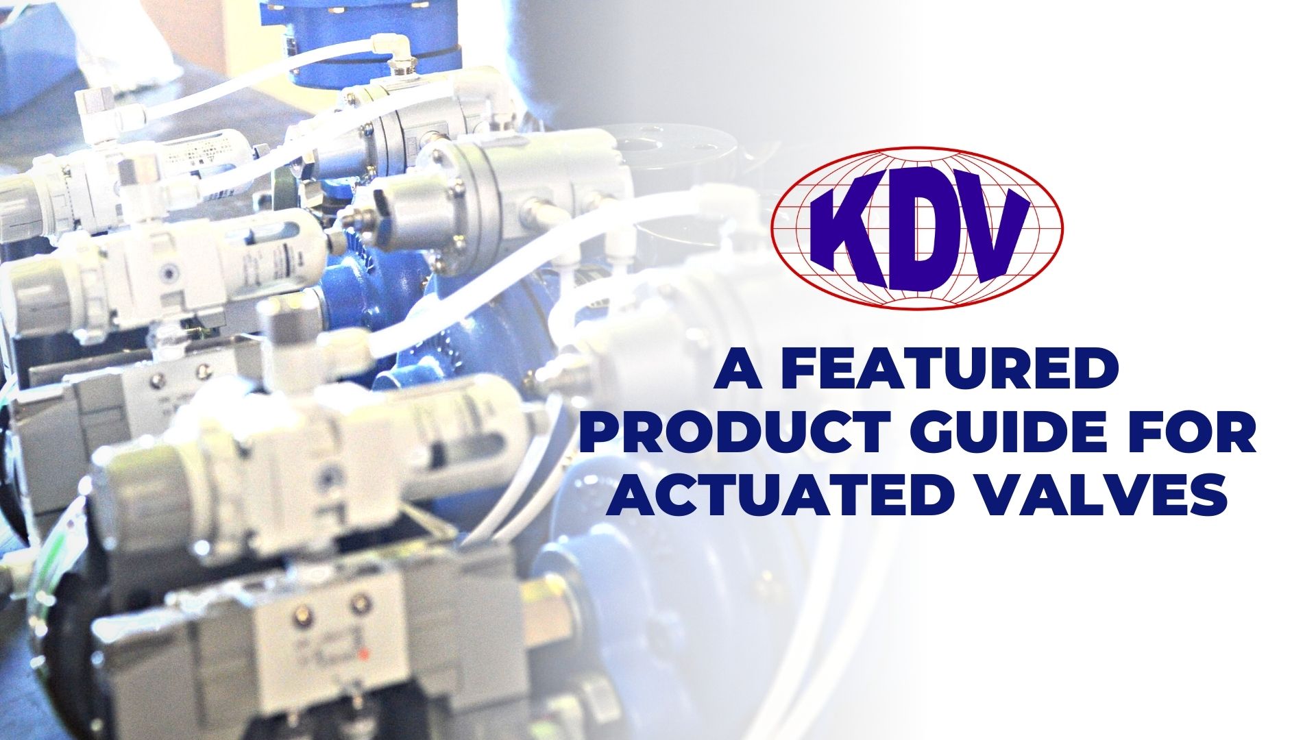 A Featured Product Guide for Actuated Valves | KDV Flow